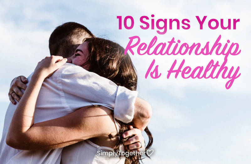 10 Signs Your Relationship Is Healthy - SimplyTogether