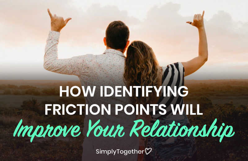 How Identifying Friction Points Will Improve Your Relationship ...